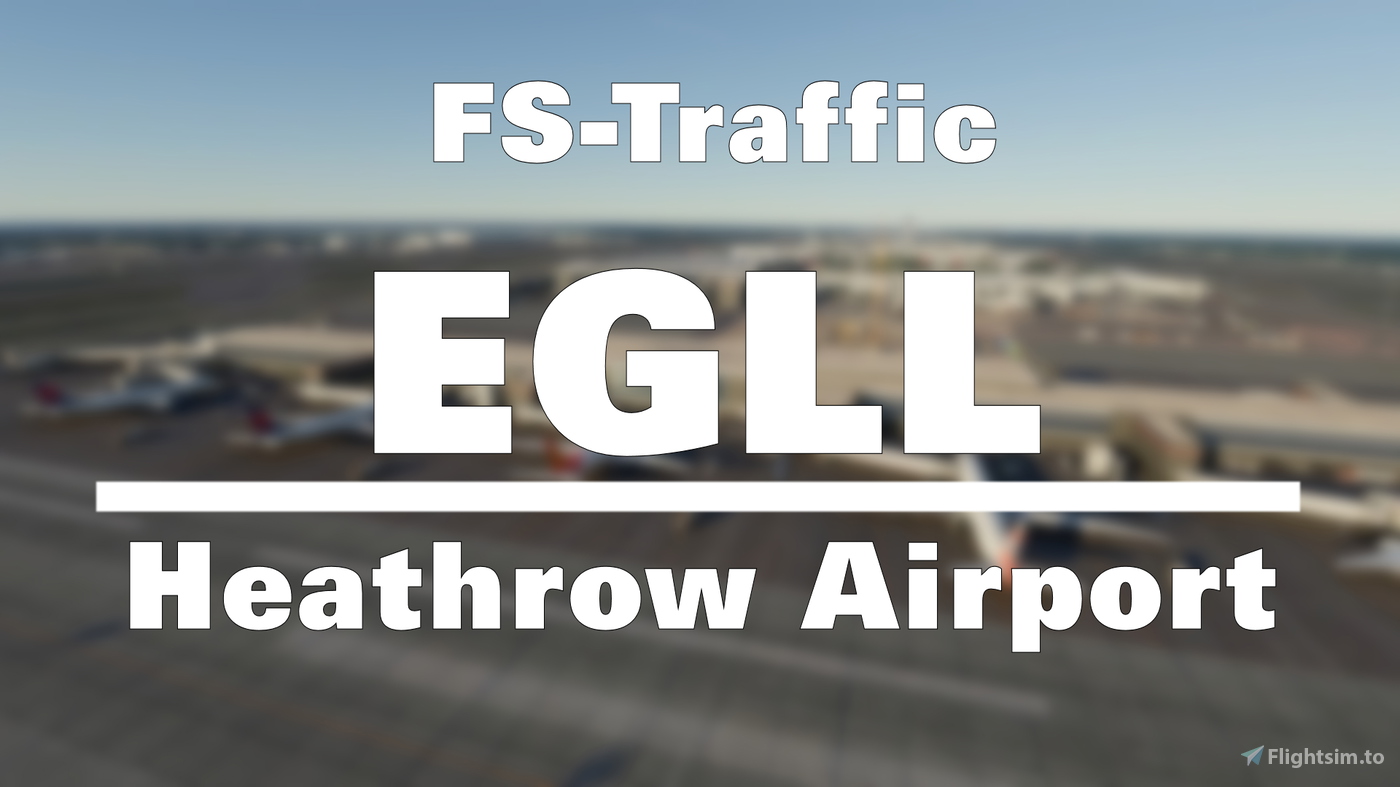 FS-Traffic - Heathrow Airport (EGLL) for Microsoft Flight Simulator | MSFS