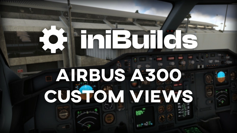 Custom Views for iniBuilds Airbus A300 on Microsoft Flight Simulator