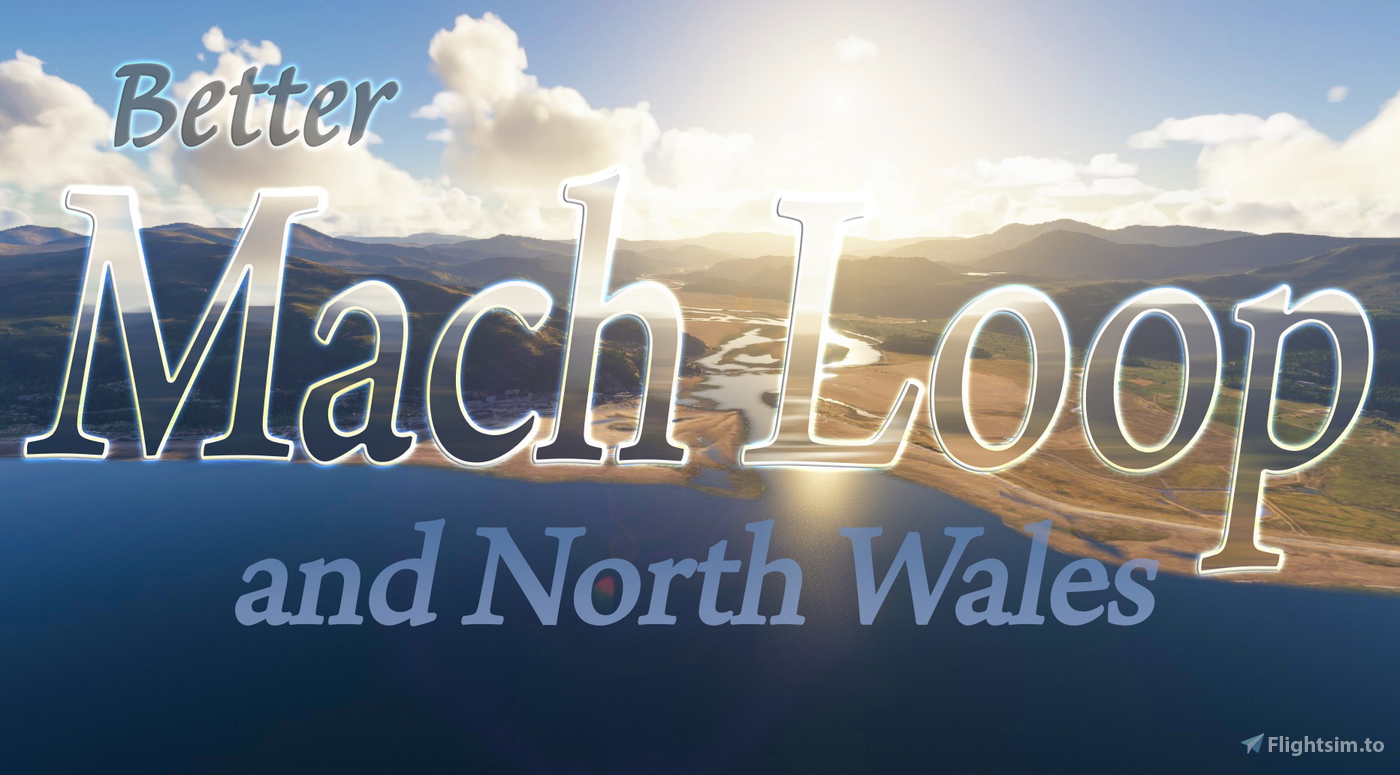 Better Mach Loop and North Wales 2024 for Microsoft Flight Simulator | MSFS