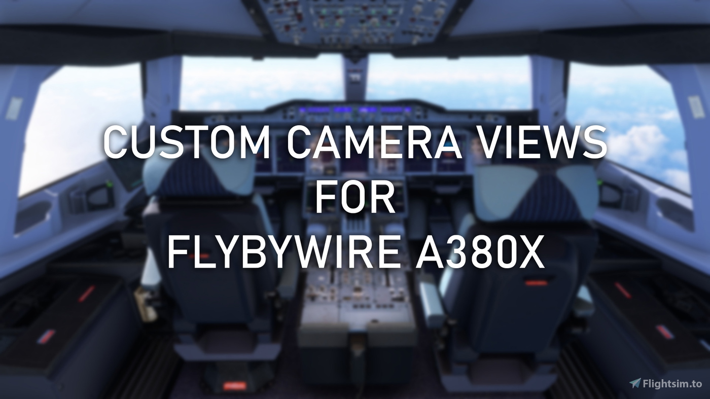 Custom Camera Views [FlyByWire Simulations A380X] for Microsoft Flight Simulator | MSFS